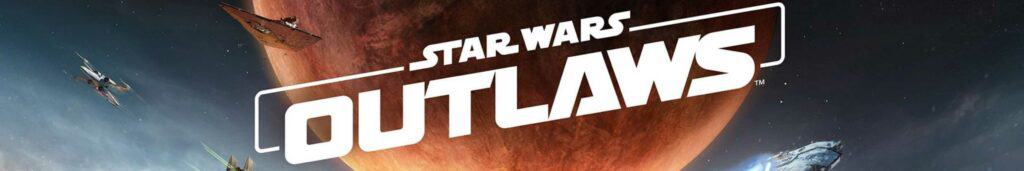 Star Wars Outlaws Release Date | When is Star Wars Outlaws Coming Out